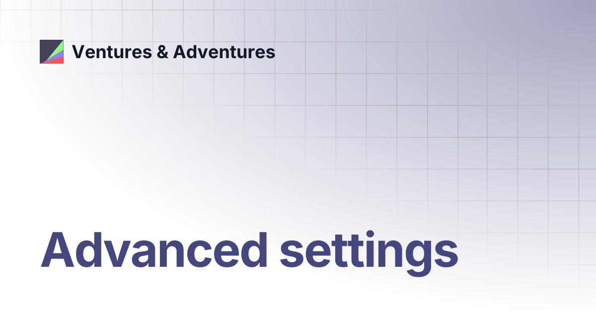 Advanced settings | Ventures & Adventures
